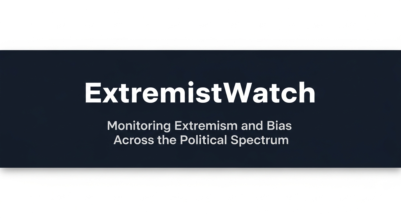 ExtremistWatch - Monitoring Extremism and Bias Across the Political ...